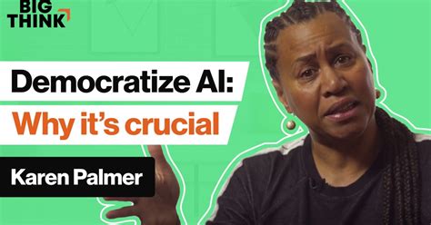 Why Democratizing Ai Is Absolutely Crucial Big Think
