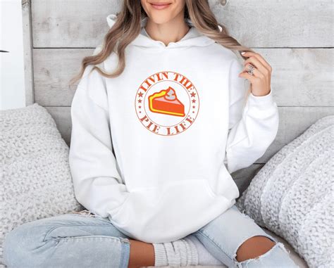 Livin The Pie Life Hoodie For Pie Lovers Pie Hoodie T For Pie