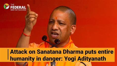 Sanatana Dharma Is The Only Religion Says Yogi Adityanath Amid Controversy