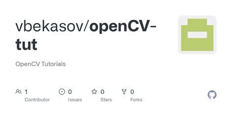 GitHub Vbekasov OpenCV Tut OpenCV Tutorials