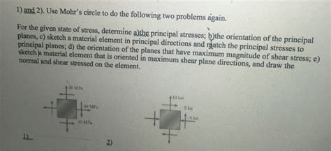 Solved Use Mohr S Circle To Do The Following Two Problems Chegg Com