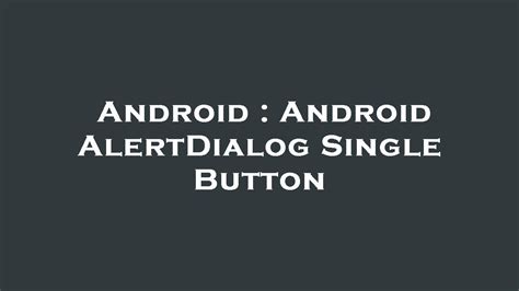 Android Android Alertdialog Single Button Youtube