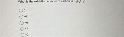 Solved What Is The Oxidation Number Of Carbon In