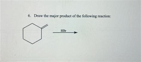 Solved Please Answer Draw The Major Product Of The Fol