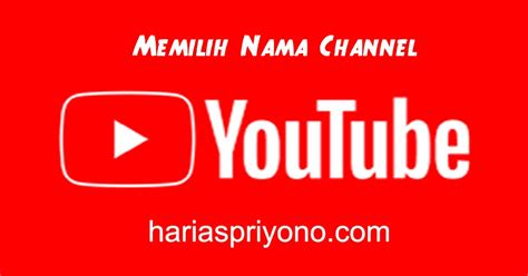 Cara Memilih Nama Channel Youtube Bagi Calon Youtuber - Hari Aspriyono