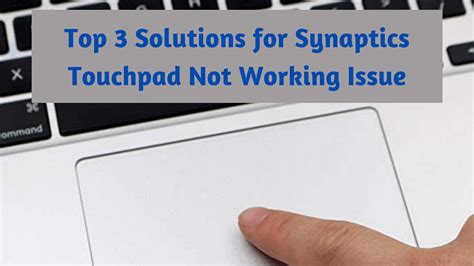 Top 3 Solutions For Synaptics Touchpad Not Working IssueTop 3 Solutions