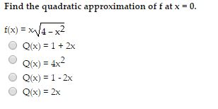 Solved Find The Quadratic Approximation Of F At X F X Chegg