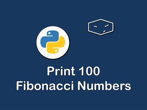 Learn Print 100 Fibonacci Numbers In Python Mind Luster