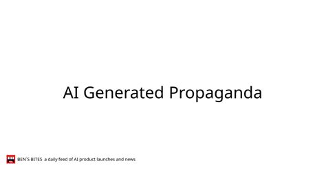 Ai Generated Propaganda Bens Bites