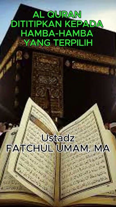 Al Quran Dititipkan Kepada Hamba Yang Terpilih Alquran Kultumtaraweh