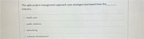 Solved The Agile Project Management Approach Uses Strategies Chegg