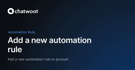 Add A New Automation Rule Chatwoot Developer Docs