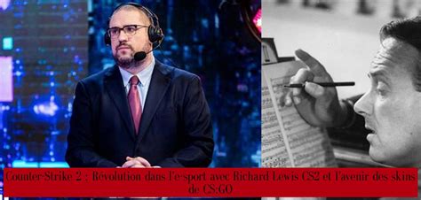 Counter Strike 2 Révolution Dans Le Sport Avec Richard Lewis Cs2 Et