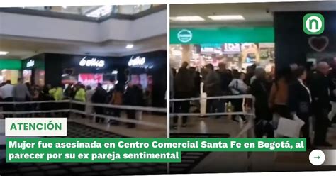 Mujer Fue Asesinada En Centro Comercial Santa Fe En Bogotá Al Parecer