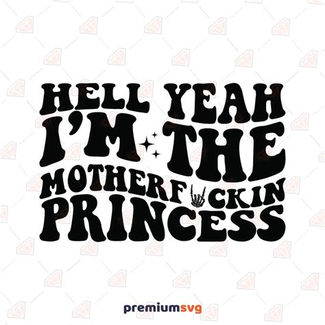 Hell Yeah Im The Mf Princess Svg Funny Svg Premiumsvg