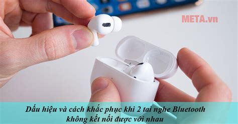 Dấu hiệu và cách khắc phục khi 2 tai nghe Bluetooth không kết nối được