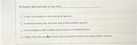 Solved A Shared Derived Trait Is One Thatis Due To Mutation