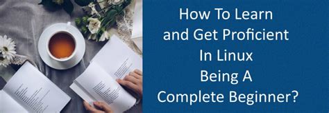 Steps To Master Linux Being A Complete Beginner