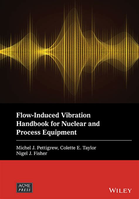 Flow Induced Vibration Handbook For Nuclear And Process Equipment Asme
