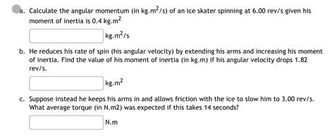 Solved A Calculate The Angular Momentum In Kg⋅m2 S Of An
