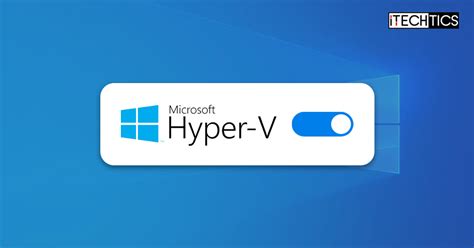 How To Enable Hyper V On Windows 10 Home And Pro