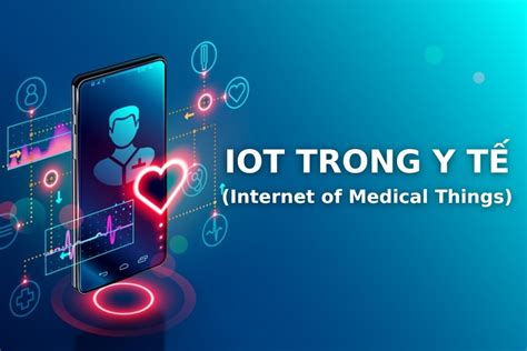 Iot Trong Y Tế Những Lợi ích Và ứng Dụng Chăm Sóc Sức Khỏe