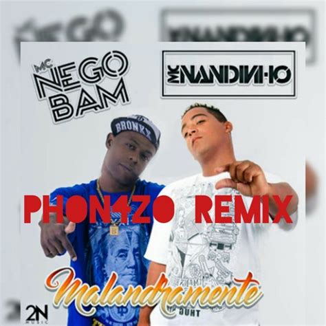Stream Mc Nandinho And Mc Nego Bam Malandramente Phon4zo Remix By
