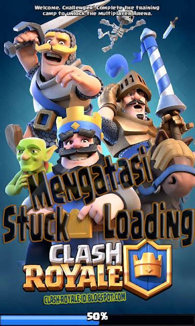 Mengatasi Clash Royale Loading Stuck 50 Clash Royale Indonesia