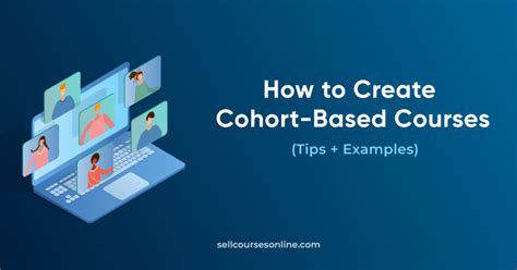 How To Create Cohort Based Courses That Drive Results 2023