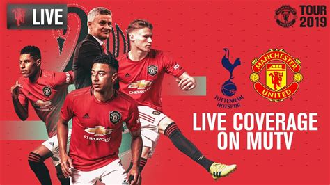 Manchester United V Tottenham Hotspur Live On Mutv Tour 2019 Ko Thu