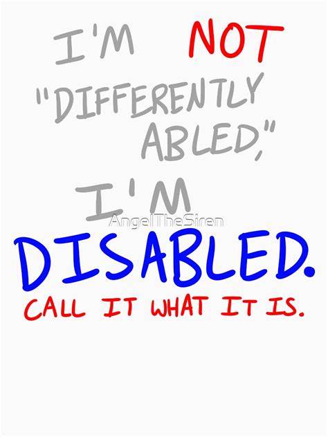 I M Not Differently Abled I M Disabled T Shirt By AngelTheSiren