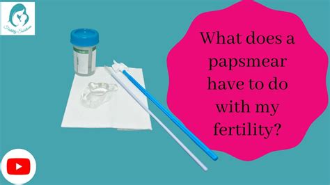 What Does A Papsmear Have To Do With My Fertility Youtube