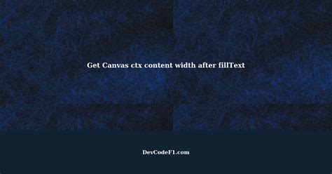 Get Canvas Ctx Content Width After FillText