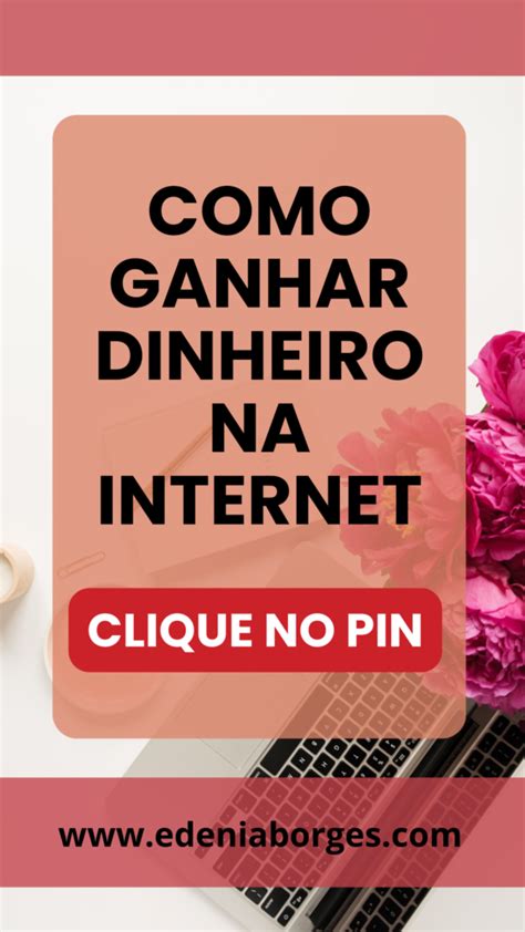 Como Ganhar Dinheiro Na Internet Edenia Borges