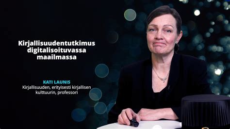Professori Kati Launis: Kirjallisuudentutkimus digitalisoituvassa ...