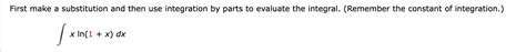 Solved First Make A Substitution And Then Use Integration By Chegg