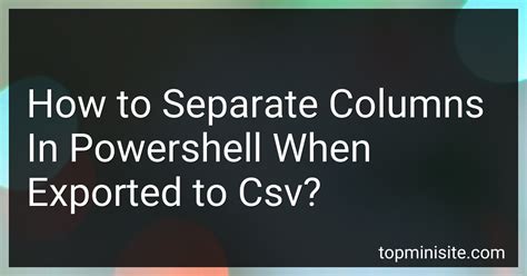 How To Separate Columns In Powershell When Exported To Csv In 2024