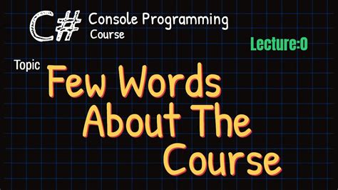 Few Words About The C Sharp Console Programming Course Lecture 0