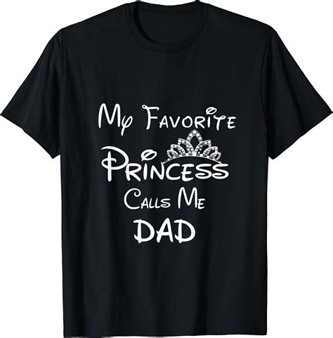 My Favorite Princess Calls Me Dad T Shirt Dad Daughter Tee