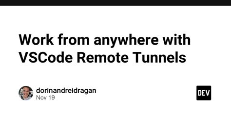 Work From Anywhere With Vscode Remote Tunnels Dev Community