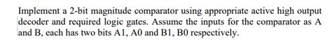 Solved Implement A Bit Magnitude Comparator Using Chegg Com