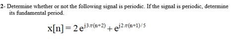solved 2 determine whether or not the following signal is
