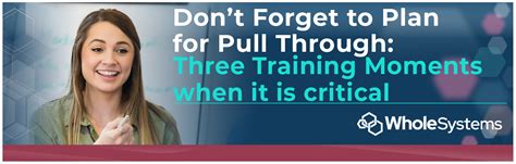 Dont Forget To Plan For Pull Through Three Training Moments When It