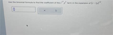 Solved Use The Binomial Formula To Find The Coefficient Of Chegg