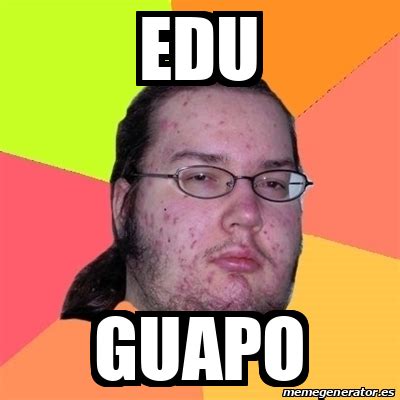 Meme Friki Edu Guapo 32166931