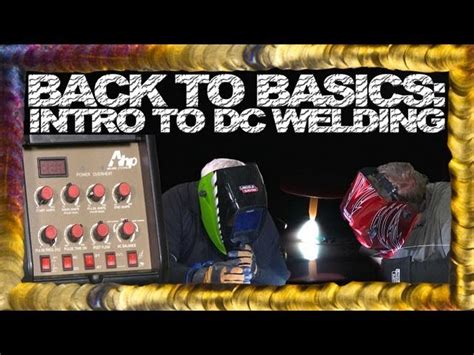 Free Video Introduction To Dc Tig Welding Back To Basics From Class Central