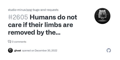 Humans Do Not Care If Their Limbs Are Removed By The Disassembler