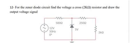 12 For The Zener Diode Circuit Find The Voltage A Cross 2 KΩ Resisto