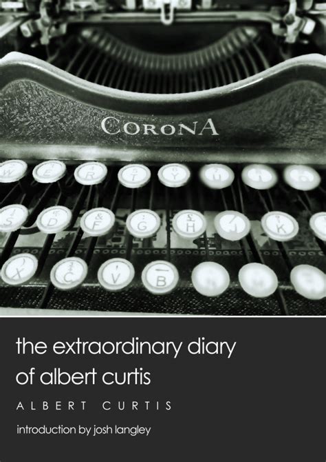 The Extraordinary Diary Of Albert Curtis Josh Langley