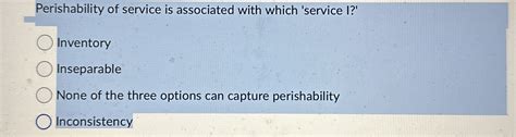 Solved Perishability Of Service Is Associated With Which